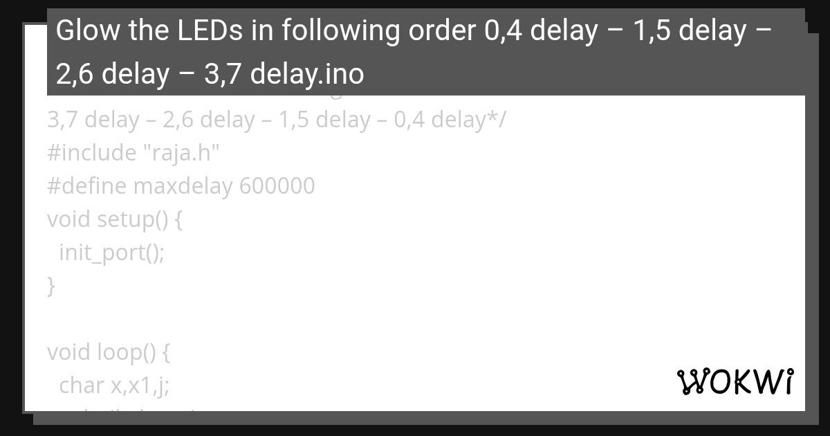 Glow the LEDs in following order 0,4 delay – 1,5 delay – 2,6 delay – 3,7 delay.ino - Wokwi ESP32 ...