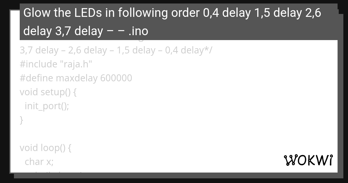 Glow the LEDs in following order 0,4 delay 1,5 delay 2,6 delay 3,7 delay – – .ino - Wokwi ESP32 ...
