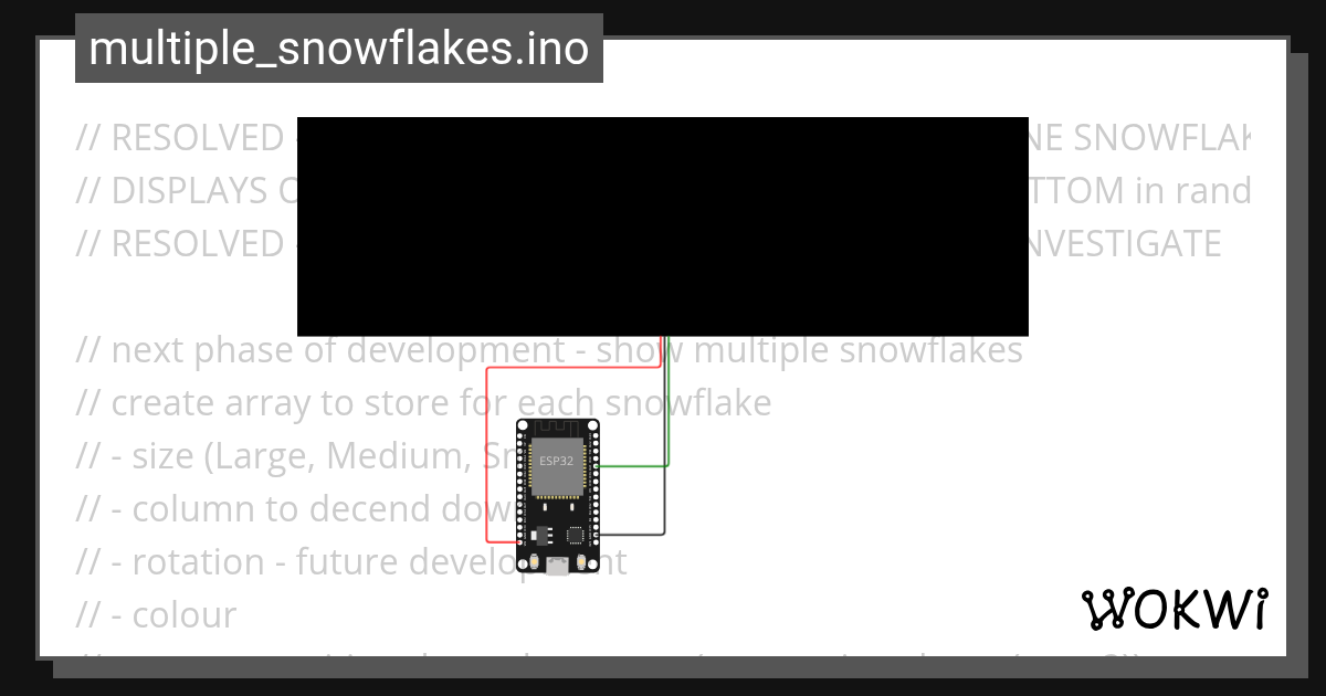 Multiple snowflakes - to be developed - Wokwi ESP32, STM32, Arduino Simulator